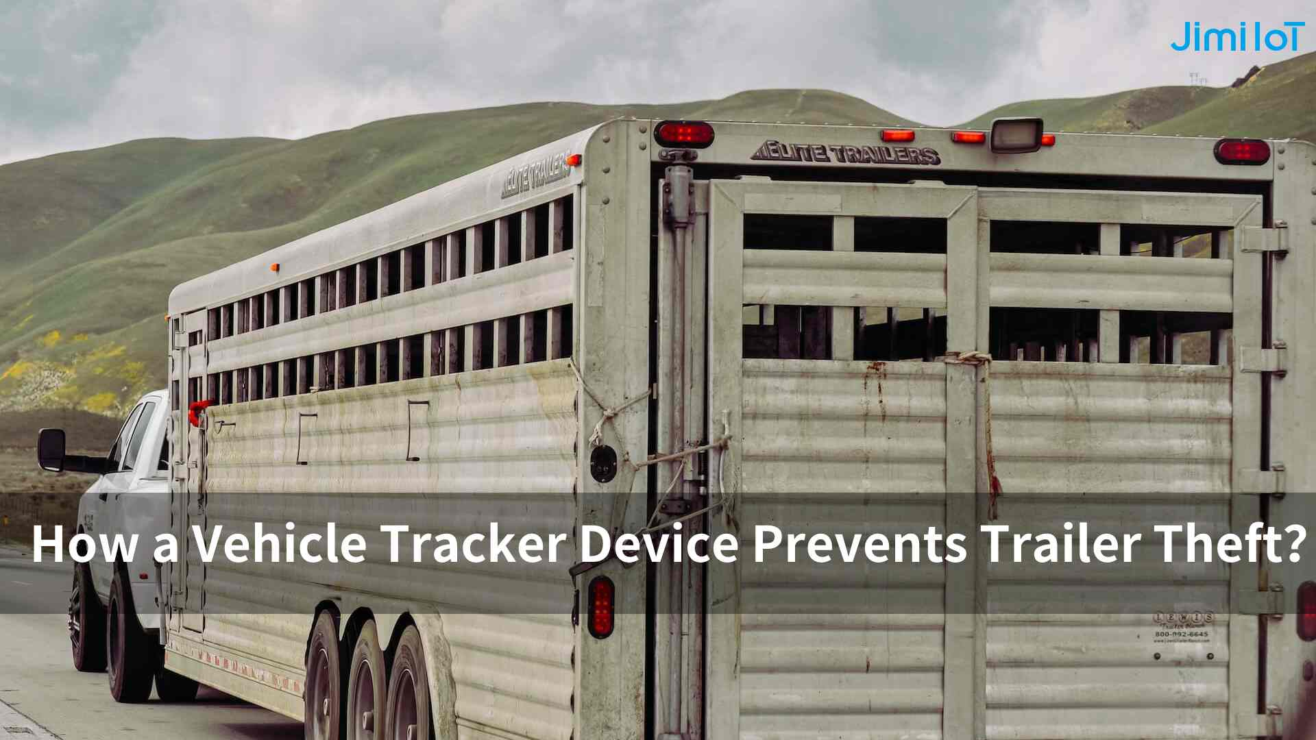 How a Vehicle Tracker Device Prevents Trailer Theft？ - Jimi IoT