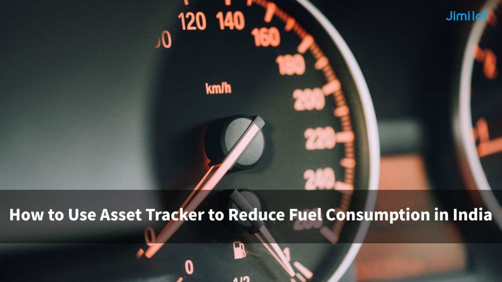 How to Use Asset Tracker to Reduce Fuel Consumption in India - Jimi IoT