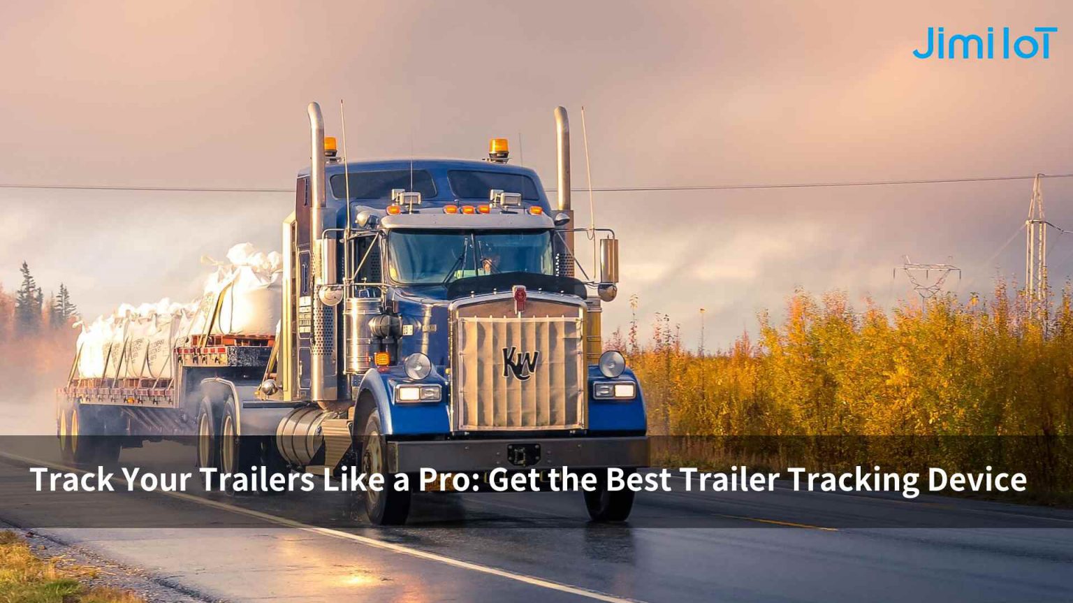 Track Your Trailers Like a Pro: Get the Best Trailer Tracking Device - Jimi IoT